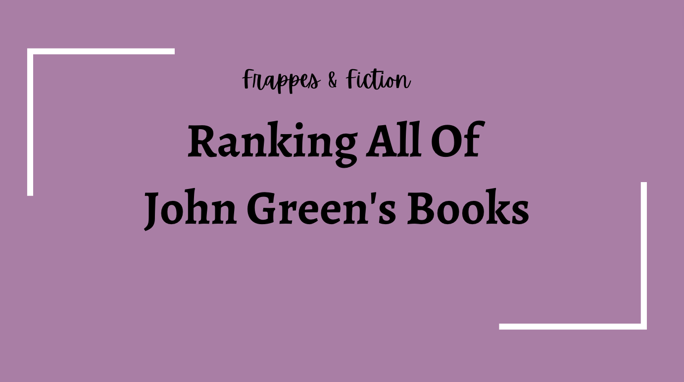 All of John Green’s Books, Ranked | What’s His Best Book? – Frappes and ...